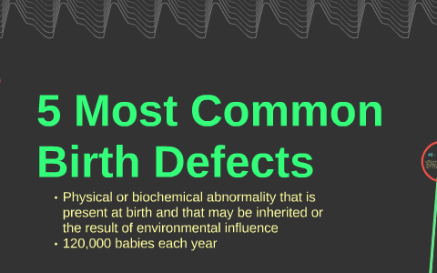 5 Most Common Birth Defects by Carsen Sajonia on Prezi