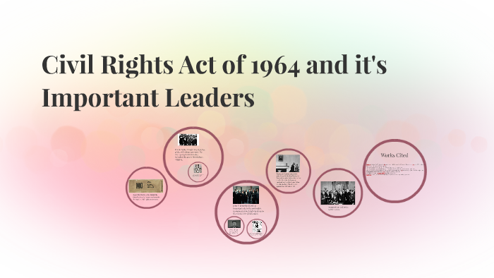 Civil Rights Act of 1964 and it's Important Leaders by Amy Chong on Prezi