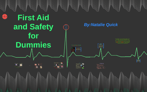 First Aid and Safety for Dummies by Natalie Quick on Prezi