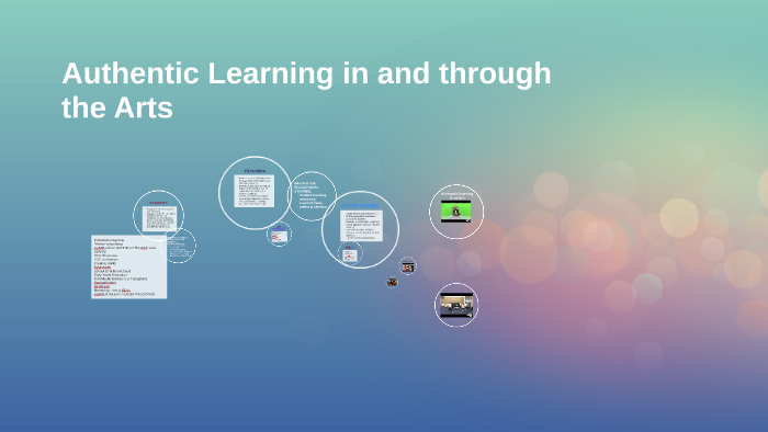 Authentic Learning in and through the Arts by Iris McGill on Prezi