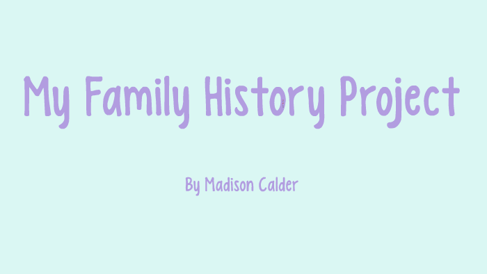 My Family History Project by Madison Calder on Prezi