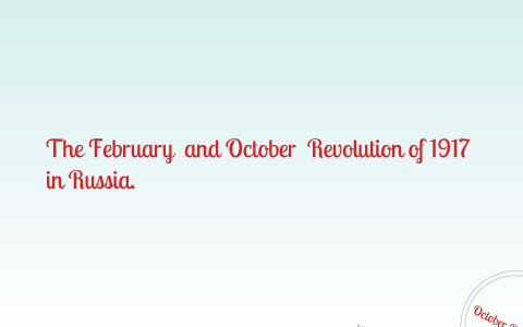 The February and October Revolution of 1917 by Rachel Ikekhua on Prezi