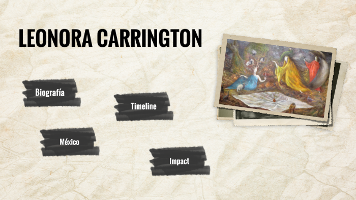 LEONORA CARRINGTON by Daniela Rojano on Prezi