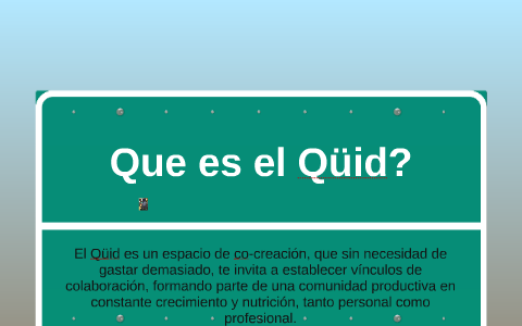 Que es el Qüid? by andrea merida on Prezi