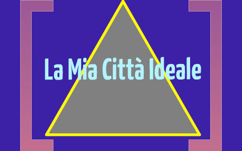 La mia città ideale by Rivers Hughes on Prezi