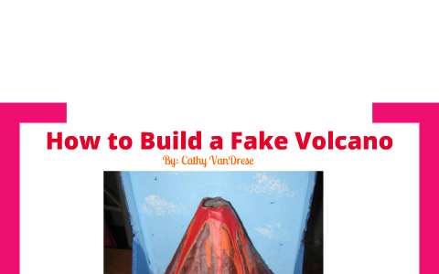 How to build a fake volcano by Cathy VanDrese on Prezi