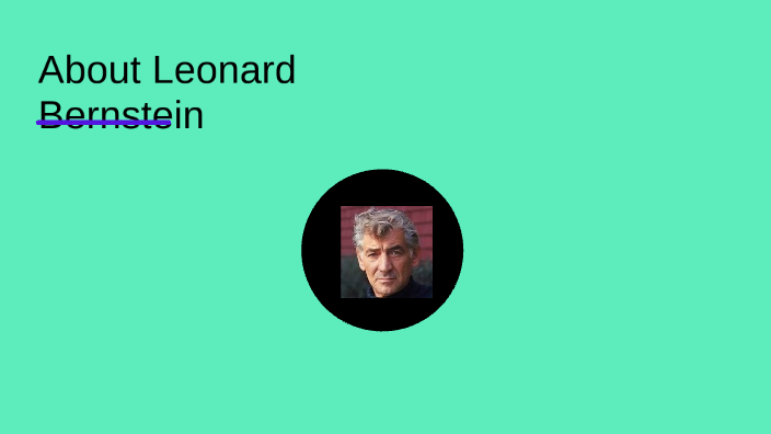 Leonard Bernstein Biography by Alyssa Velazquez on Prezi