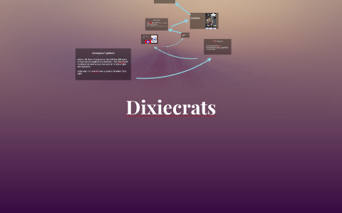Dixiecrats by Jordan Hykes on Prezi