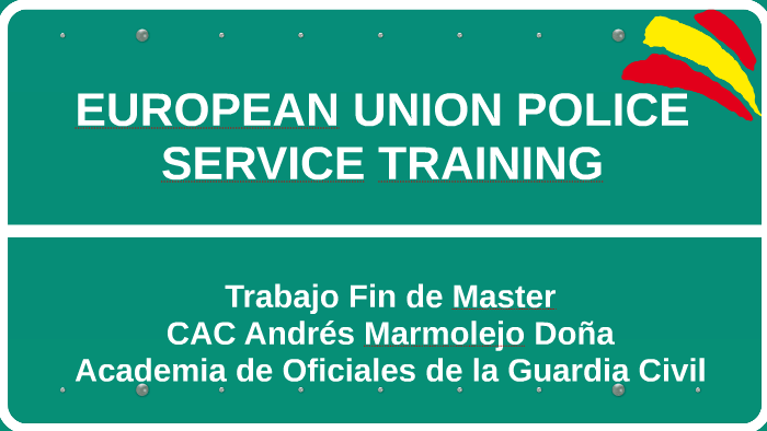 EUROPEAN UNION POLICE SERVICE TRAINING by Andres Marmolejo on Prezi