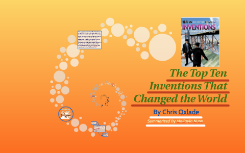 The Top Ten Inventions That Changed the World by MaKayla N on Prezi