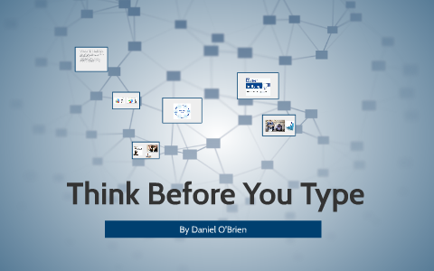 Think Before You Type by Dan O'Brien on Prezi