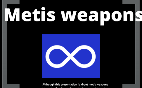 metis weapons by Grant Funk on Prezi