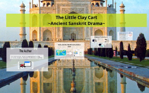 The Little Clay Cart by Kathleen O'Sullivan on Prezi