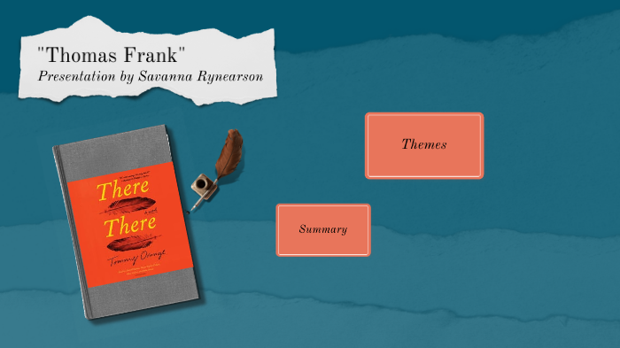 "Thomas Frank" There There by Tommy Orange by Savanna Rynearson on Prezi
