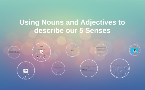 Using nouns and adjectives to describe our 5 senses by cis year 2 on Prezi
