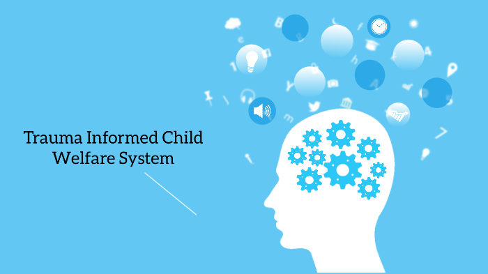 Trauma Informed Child Welfare System by Mallory Keeffe on Prezi