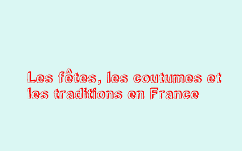 Les fêtes, les coutumes et les traditions en France by Elizabeth Tudor ...