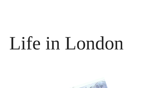 Life in London by Toby Penrose on Prezi