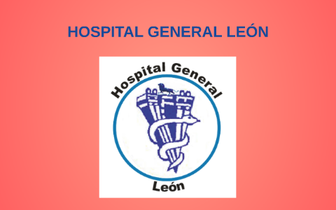 HOSPITAL GENERAL LEÓN by hugo alberto manriquez perez on Prezi