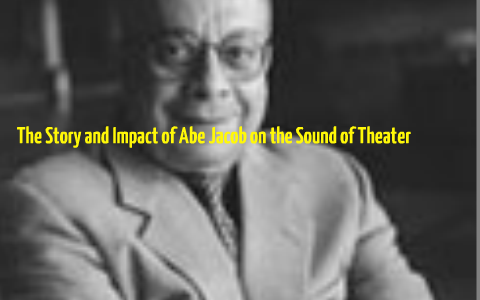The Impact of Abe Jacob On Modern Theater by Joseph Lyon on Prezi