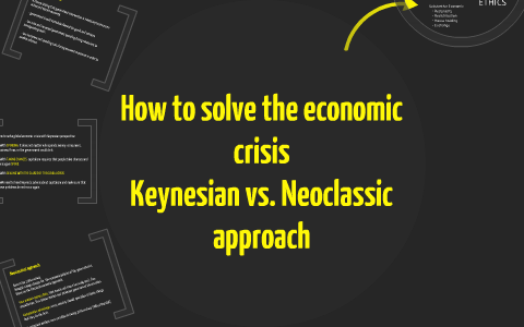 Keynesian vs. Neoclassic approach by steliana mazilu on Prezi