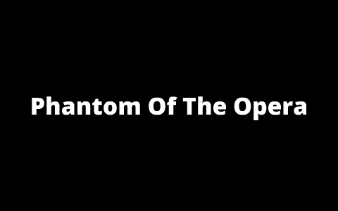 Phantom Of The Opera by Alette Gamez on Prezi