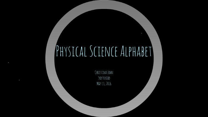 Physical Science Alphabet by Tina John on Prezi