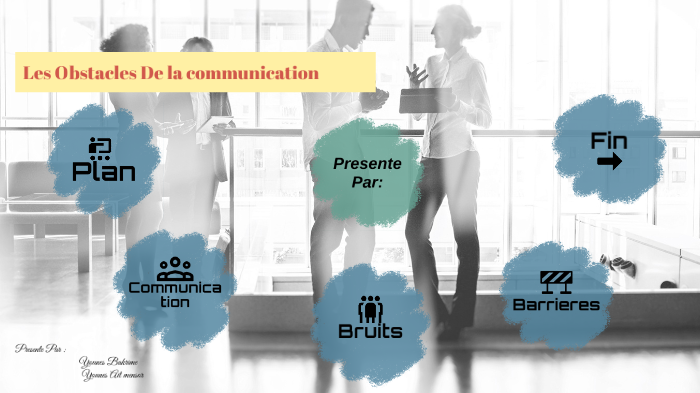 Les Obstacles de la Communication by Jø Ķéř on Prezi