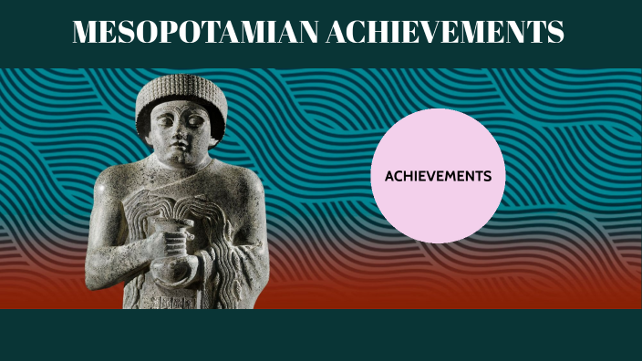 MESOPOTAMIAN ACHIEVEMENTS by Connie Likes on Prezi