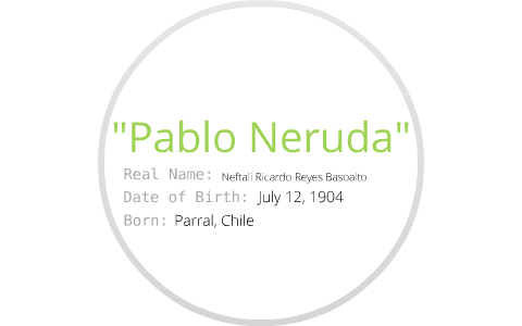 Pablo Neruda: Biography by Devon Franke on Prezi
