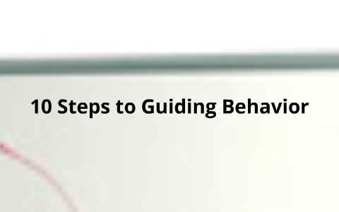 10 Steps to Guiding Behavior by Ashley Martinez on Prezi