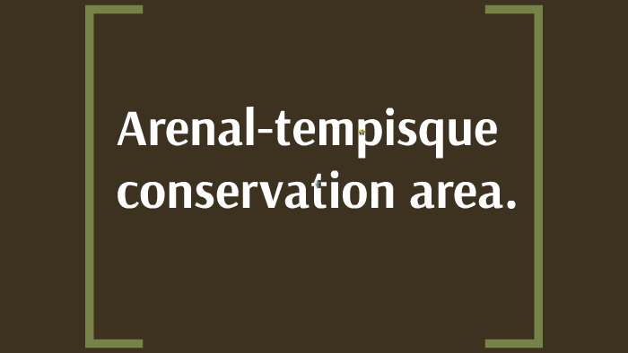 Arenal-tempisque conservation area. by Pame Castro on Prezi