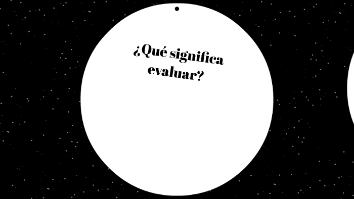 ¿Qué significa evaluar? by Daniel Rosales Avila on Prezi