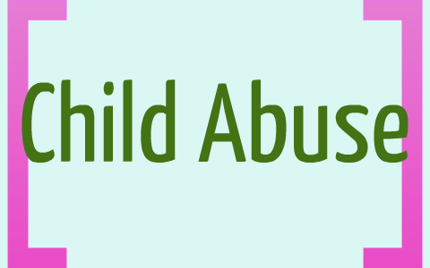 Child Abuse by ashley ickes on Prezi