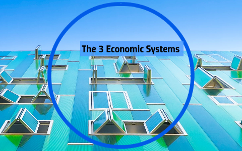 The 3 types of Economic systems by jose salinas on Prezi