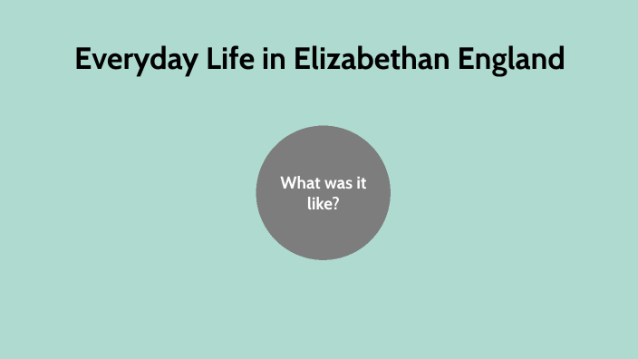 Everyday Life in Elizabethan England by Julia Marchand on Prezi