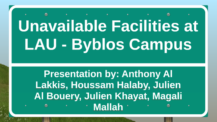 Unavailable Facilities at LAU - Byblos Campus by Houssam Halaby on Prezi