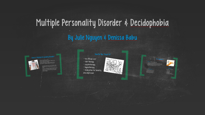 Multiple Personality Disorder & Decidophobia by on Prezi