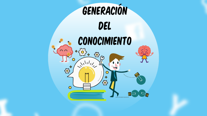 Generación del conocimiento by zayetsy vizzuett on Prezi