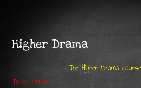 Higher Drama by JoAnna Singh on Prezi