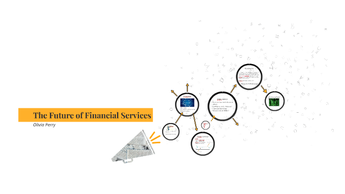 The Future of Financial Services by Olivia Perry on Prezi