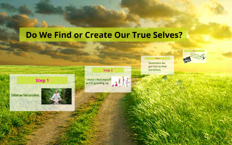 Do We Find or Create Our True Selves? by Medina Lizbeth on Prezi
