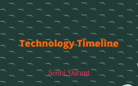 History Of Tech Timeline by Sonni D on Prezi