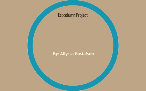 Ecocolumn Project by Allyssa Gustafson on Prezi