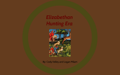 Hunting of the Elizabethan Era by Cody Kelley on Prezi