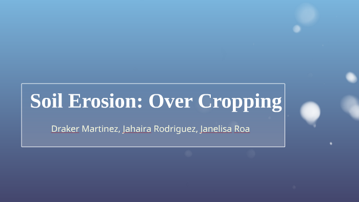 Soil Erosion: Overcropping by Janelisa Roa on Prezi