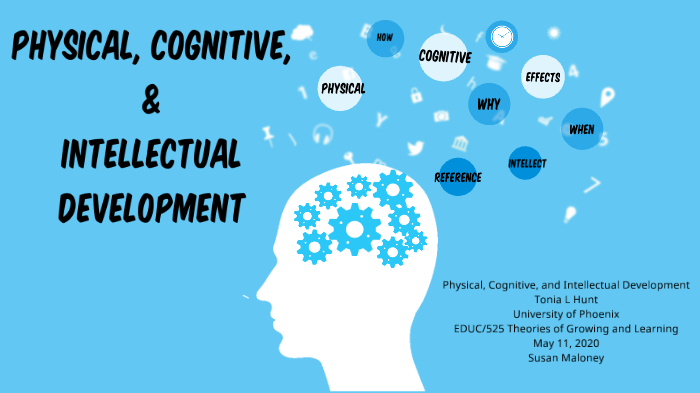 Physical, Cognitive, and Intellectual Development by Tonia Hunt on Prezi