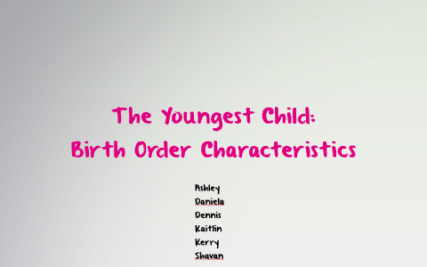 Youngest Child: Birth Order Characteristics by Daniela Fernandez on Prezi