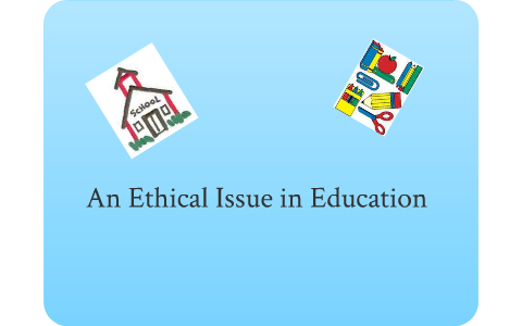 An Ethical Issue in Education by Heidi Howard on Prezi