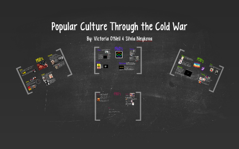 Pop Culture through the Cold War by Victoria O'Neil on Prezi